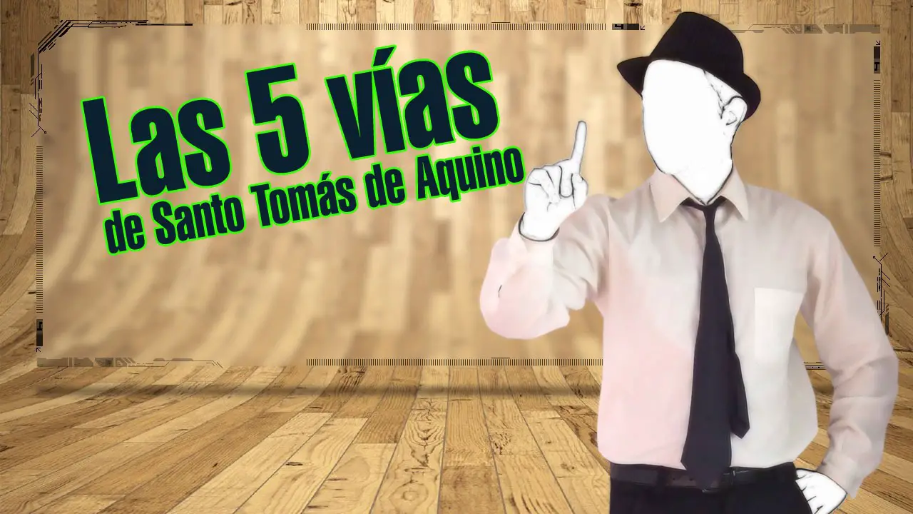 Las 5 Vías de Tomás de Aquino - Explicación Sencilla