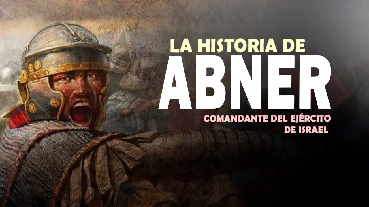 ¿Quién fue Abner en la Biblia? - Conoce su Historia y Significado